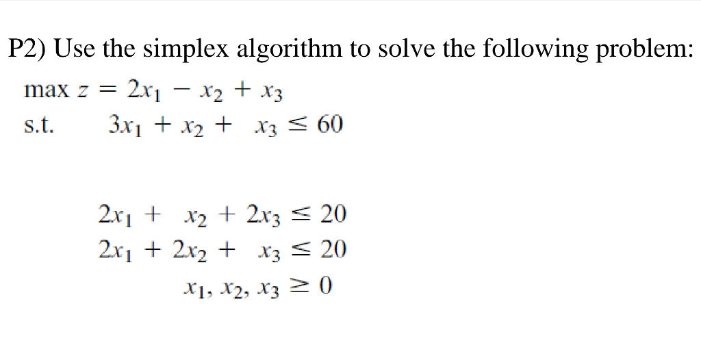 Solved P2) Use the simplex algorithm to solve the following | Chegg.com