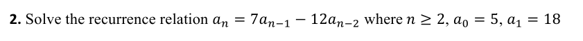 Solved 2. Solve the recurrence relation an = 7an-1 – 12an-2 | Chegg.com