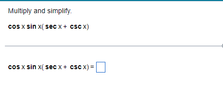 Solved Multiply and simplify. cos x sin x( sec X + cscx) cos | Chegg.com