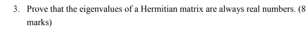 Solved 3. Prove that the eigenvalues of a Hermitian matrix | Chegg.com