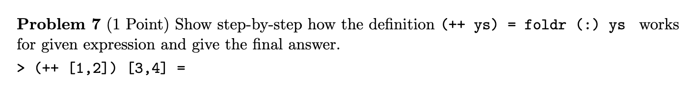 = foldr (:) ys works Problem 7 (1 Point) Show | Chegg.com