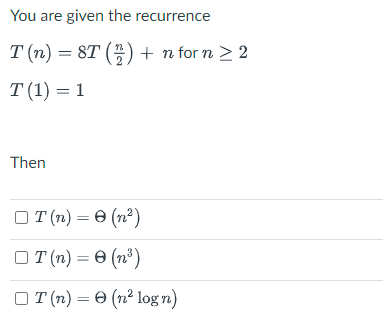 Solved You are given the recurrence T(n)=8T(2n)+n for | Chegg.com