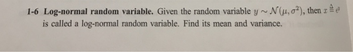 Solved 1-6 Log-normal random variable. Given the random | Chegg.com