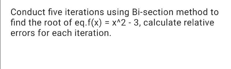 Solved Conduct five iterations using Bi-section method to | Chegg.com