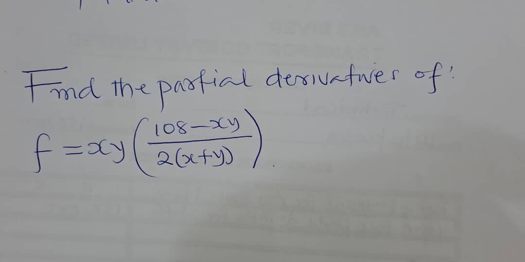 Solved Find the partial derivatives of:f=xy(108-xy2(x+y)) | Chegg.com