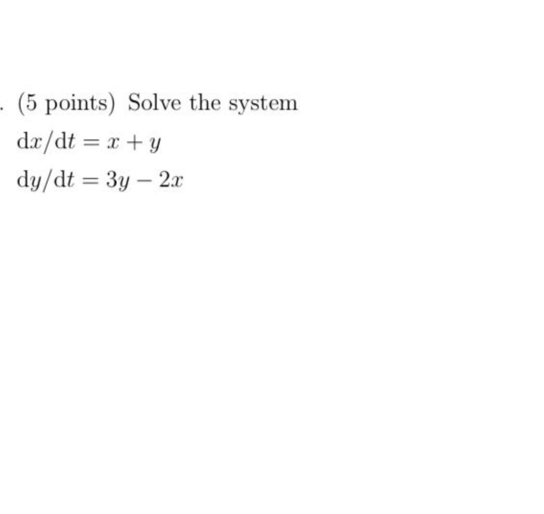 Solved - (5 points) Solve the system dx/dt = x + y dy/dt = | Chegg.com