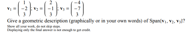 Solved v1=⎝⎛1−23⎠⎞;v2=⎝⎛2−13⎠⎞;v3=⎝⎛−4−73⎠⎞ Give a geometric | Chegg.com
