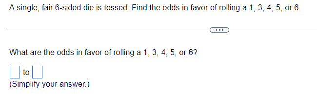 Solved A single, fair 6-sided die is tossed. Find the odds | Chegg.com