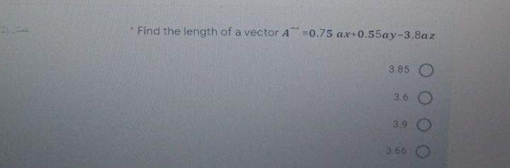 Solved Find the length of a vector A=0.75 ax+0.55ay-3.8a z | Chegg.com