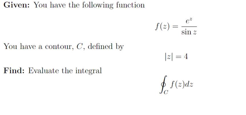Solved Given: You have the following function f(z)=sinzez | Chegg.com