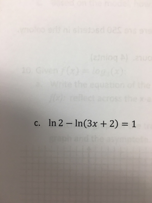 Solved ln 2 - ln(3x + 2) = 1 | Chegg.com
