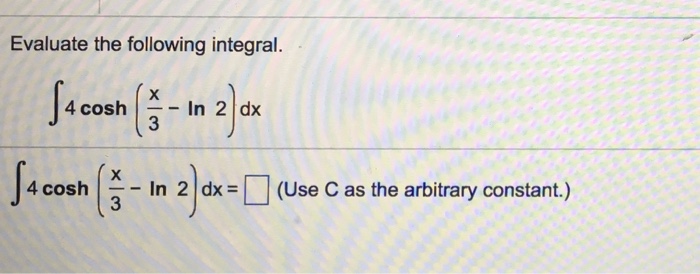 Solved Evaluate the following integral. integral 4 cosh | Chegg.com