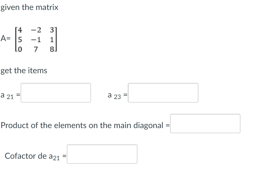 Solved given the matrix A=⎣⎡450−2−17318⎦⎤ get the items a21= | Chegg.com