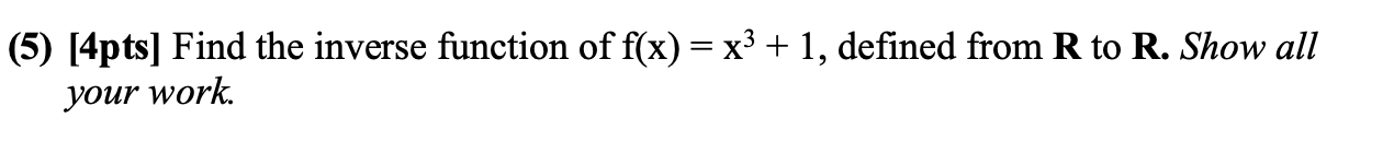 Solved (5) [4pts] Find the inverse function of f(x) x3 1, | Chegg.com