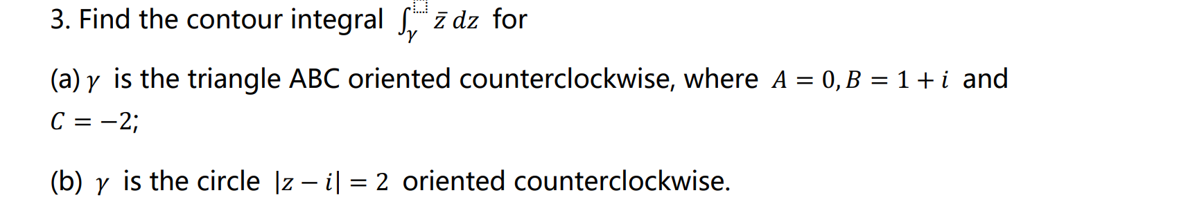Solved Find the contour integral ∫γ?bar (z)bar (dz) | Chegg.com