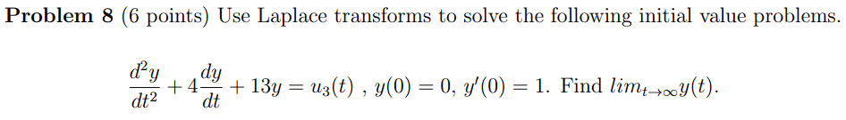 Solved roblem 8 (6 points) Use Laplace transforms to solve | Chegg.com Solved roblem 8 (6 points) Use Laplace transforms to solve | Chegg.com