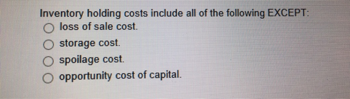 Solved Inventory holding costs include all of the following | Chegg.com