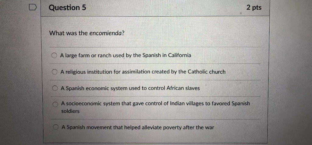 Solved Question 5 2 pts What was the encomienda? A large | Chegg.com