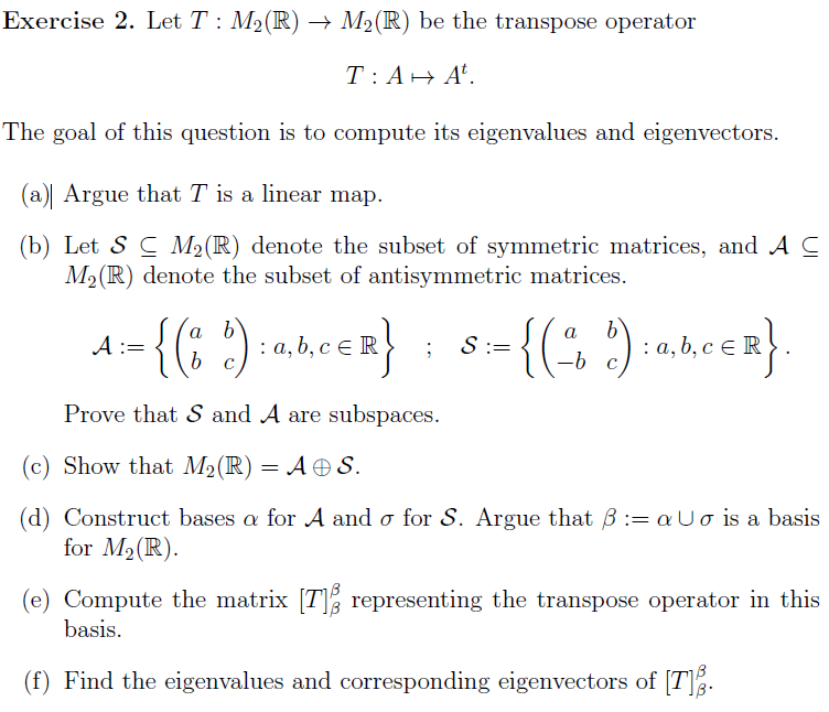 Solved Exercise 2. Let T:M2(R) + M2(R) be the transpose | Chegg.com