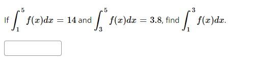 Solved If ∫15f(x)dx=14 and ∫35f(x)dx=3.8, find ∫13f(x)dx. | Chegg.com
