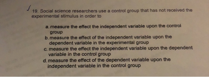 Solved 19. Social science researchers use a control group | Chegg.com
