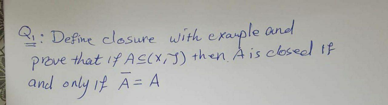 Solved Q1: Define closure with example and prove that if | Chegg.com