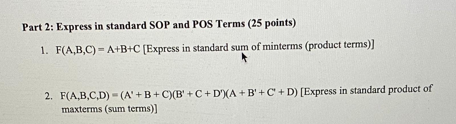 Solved Part 2: Express in standard SOP and POS Terms (25 | Chegg.com