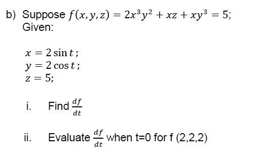 Solved b) Suppose f(x,y,z)=2x3y2+xz+xy3=5 Given: | Chegg.com