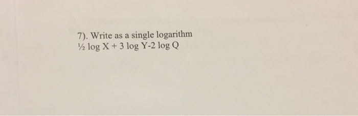 Solved Write as a single logarithm 1/2 log X + 3 log Y - | Chegg.com