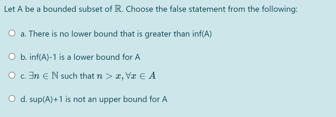 Solved Let A be a bounded subset of R. Choose the false | Chegg.com
