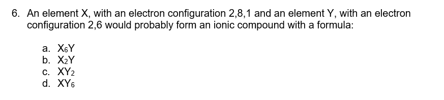 Solved 6. An element X, with an electron configuration 2,8,1 | Chegg.com