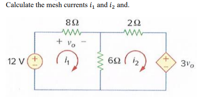 Solved Calculate the mesh currents i1 and i2 and. | Chegg.com