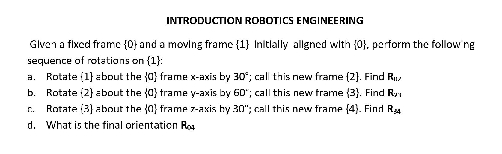 Solved INTRODUCTION ROBOTICS ENGINEERING a. Given a fixed | Chegg.com