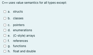 Solved C++ uses value semantics for all types except: O a a. | Chegg.com