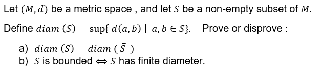 Solved Let (M,d) be a metric space, and let S be a non-empty | Chegg.com Solved Let (M,d) be a metric space, and let S be a non-empty | Chegg.com