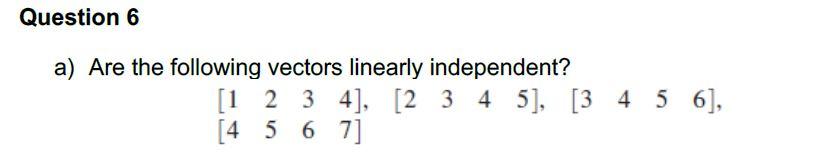 Solved a) Are the following vectors linearly independent? | Chegg.com