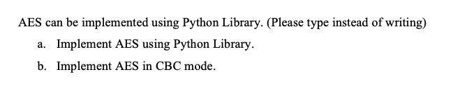 Solved AES can be implemented using Python Library. (Please | Chegg.com