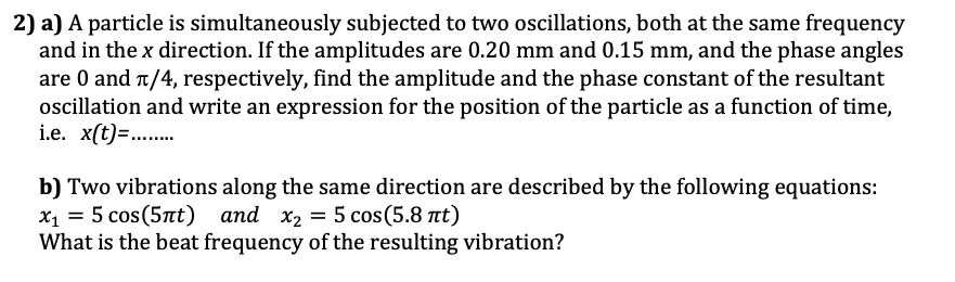 Solved 2) a) A particle is simultaneously subjected to two | Chegg.com