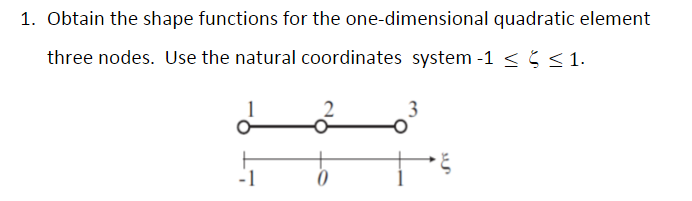 Solved 1. Obtain the shape functions for the one-dimensional | Chegg.com