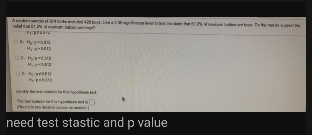 Solved A random sample of 874 births included 428 boys. Use | Chegg.com