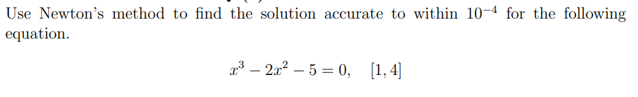 Solved Use Newton's method to find the solution accurate to | Chegg.com