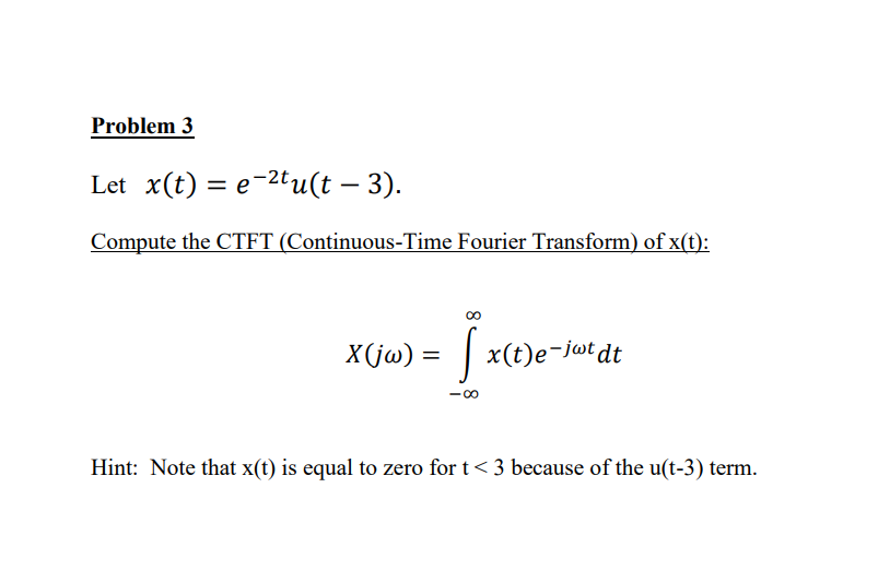 Solved Problem 3 Let X(t) = e-2tu(t – 3). Compute the CTFT | Chegg.com