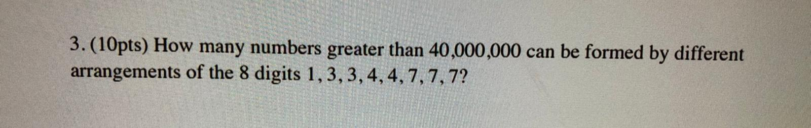Solved 3.(10pts) How many numbers greater than 40,000,000 | Chegg.com