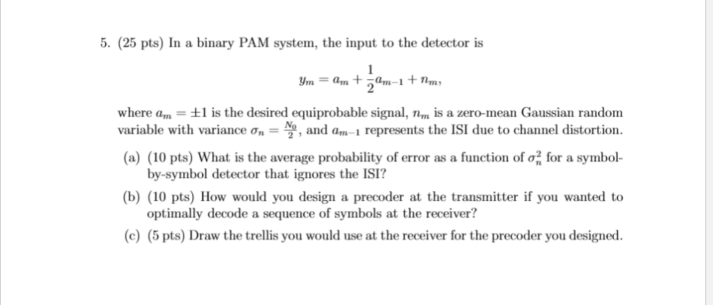 5. (25 pts) In a binary PAM system, the input to the | Chegg.com