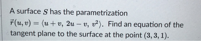Solved A surface S has the parametrization r(u, t) = 〈u + v, | Chegg.com