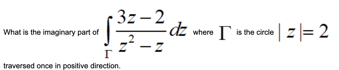 Solved What is the imaginary part of 3z - 2 dz z? - Z Г | Chegg.com