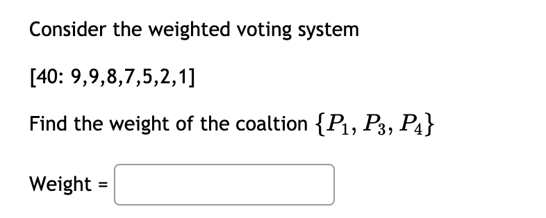 Solved Consider the weighted voting system [40: | Chegg.com