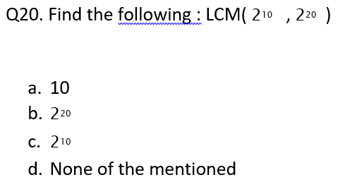 Solved Q20. Find the following: LCM( 210 220 ) a. 10 b. 220 | Chegg.com