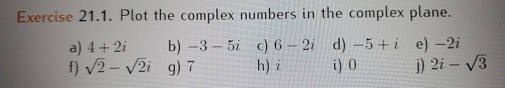 Solved Exercise 21.1. Plot the complex numbers in the | Chegg.com
