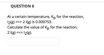 Solved QUESTION 6 At a certain temperature, Kp for the | Chegg.com
